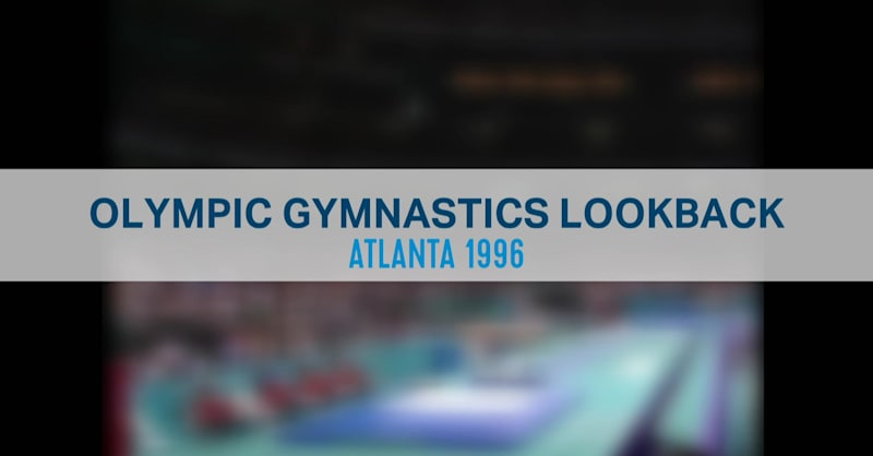 Olympic Gymnastics Lookback: Atlanta 1996